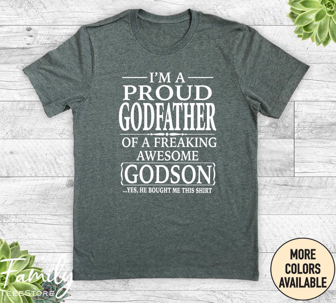 I'm A Proud Godfather of A Freaking Awesome Godson Unisex Shirt, Funny ...