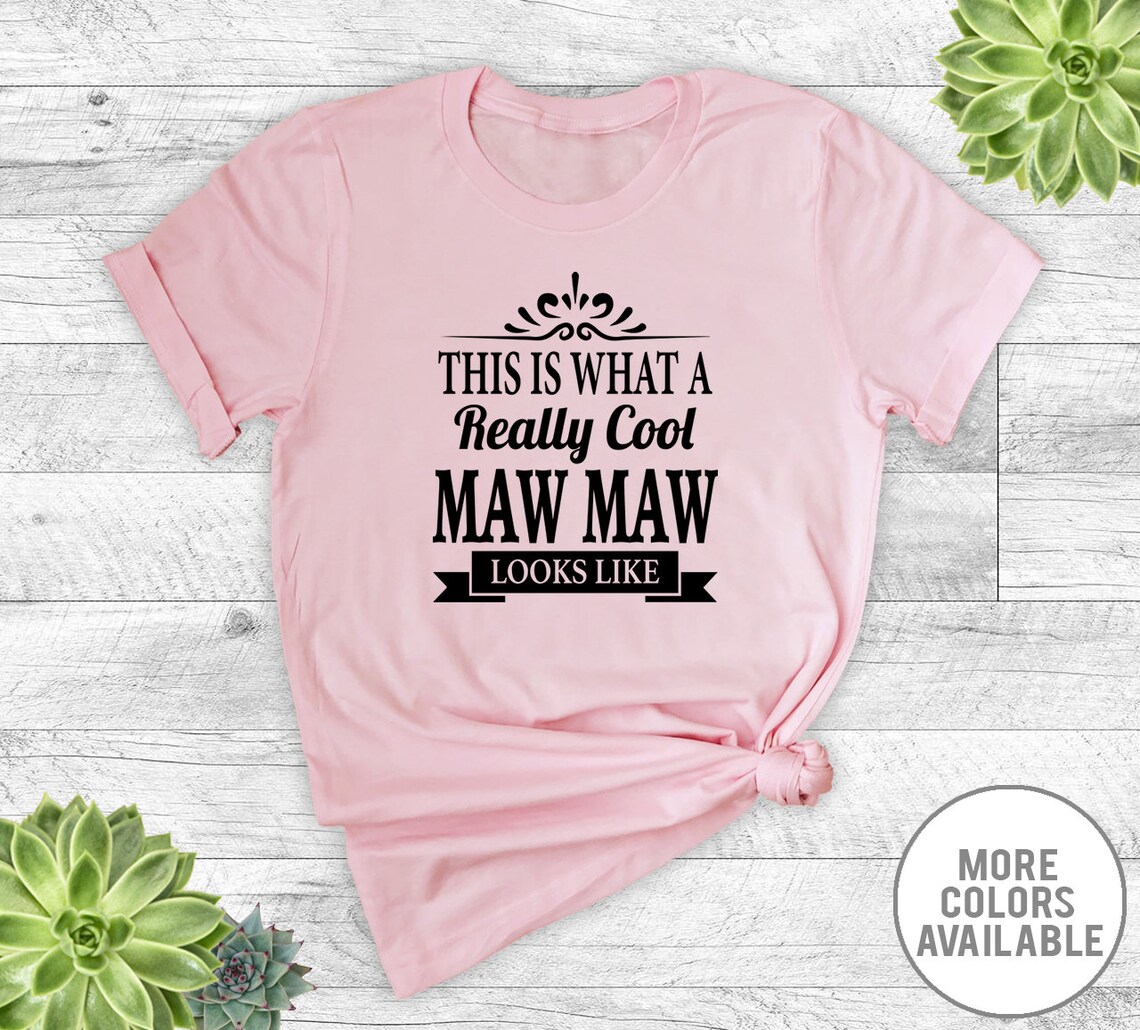 This is What A Really Cool Maw Maw Looks Like - Unisex T-shirt - Maw ...