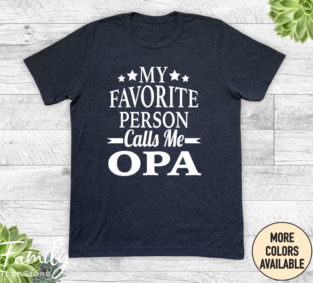 My Favorite Person Calls Me Opa Unisex Shirt,funny Opa Shirt, New Opa ...