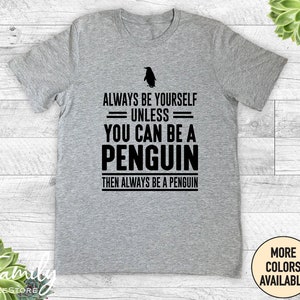 Always Be Yourself Unless You Can Be A Penguin, Unisex Shirt, Penguin ...