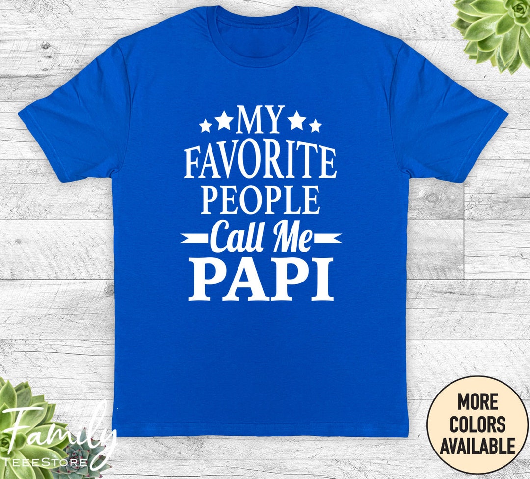 My Favorite People Call Me Papi Unisex Shirt, Papi Shirt, Papi Gift ...