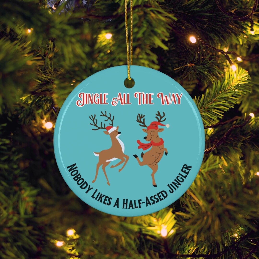Jingle All the Way Nobody Likes a Half-assed Jingler Ornament Dancing Reindeer Christmas Tree ...