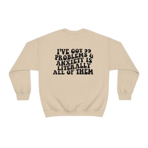 I've Got 99 Problems and Anxiety is Literally All of Them Sweatshirt - Etsy