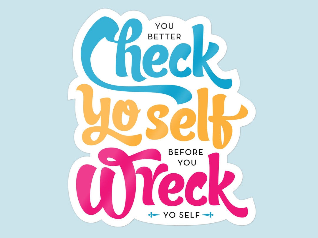 Vinyl Sticker Check Yo Self Before You Wreck Yo Self Weatherproof 3.5 ...