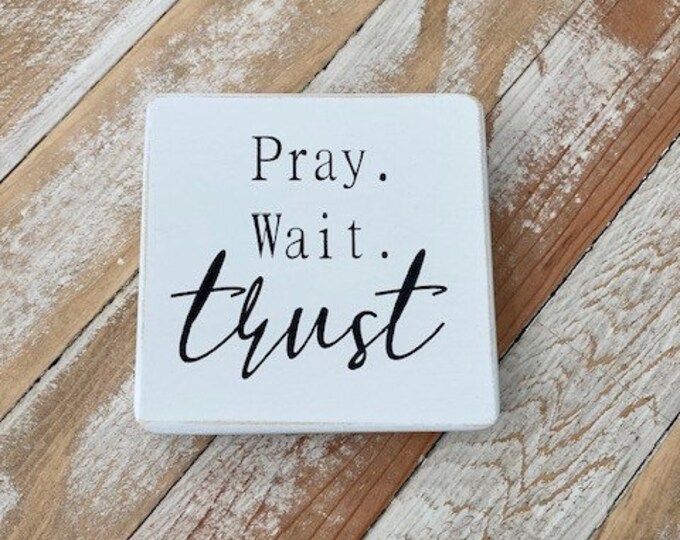 Pray.wait.trust Sign Farmhouse Style Block Sign Wood Sign Gift Idea - Etsy