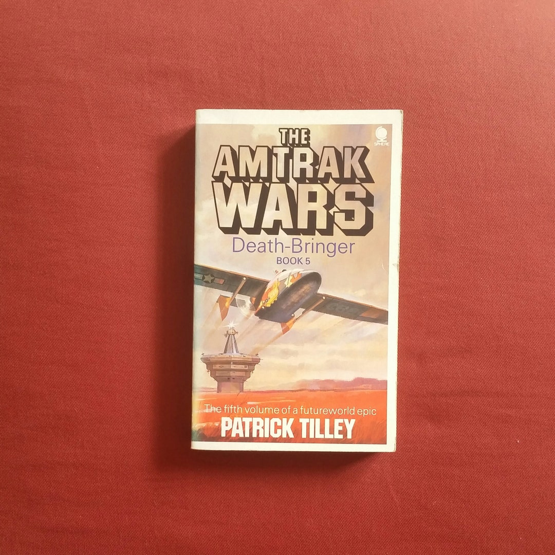 Patrick Tilley - The Amtrak Wars Book 5: Death-Bringer (Sphere Books ...