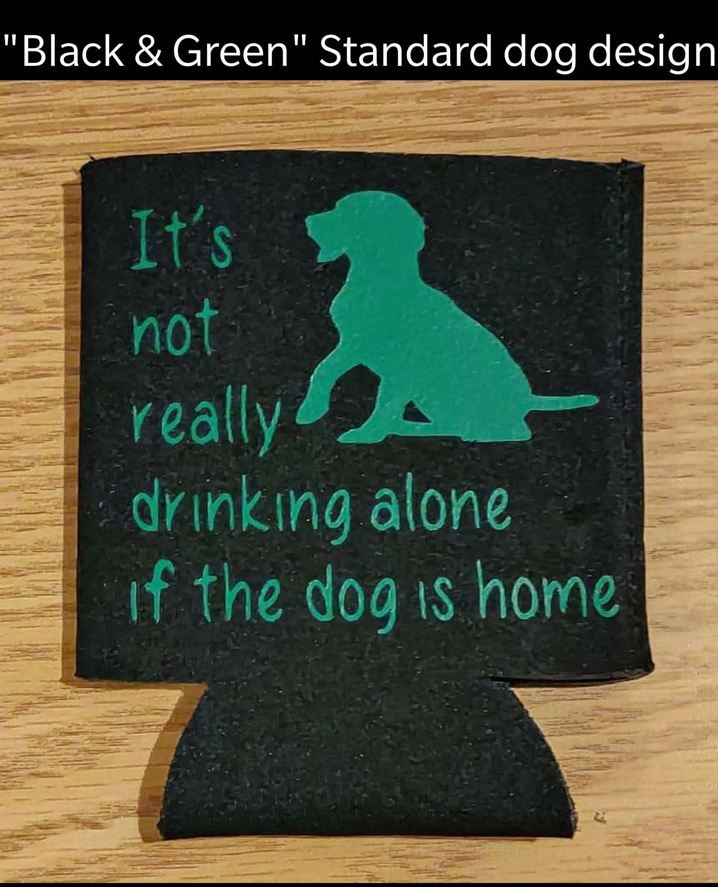 It's Not Really Drinking Alone If the Dog is Home Can - Etsy