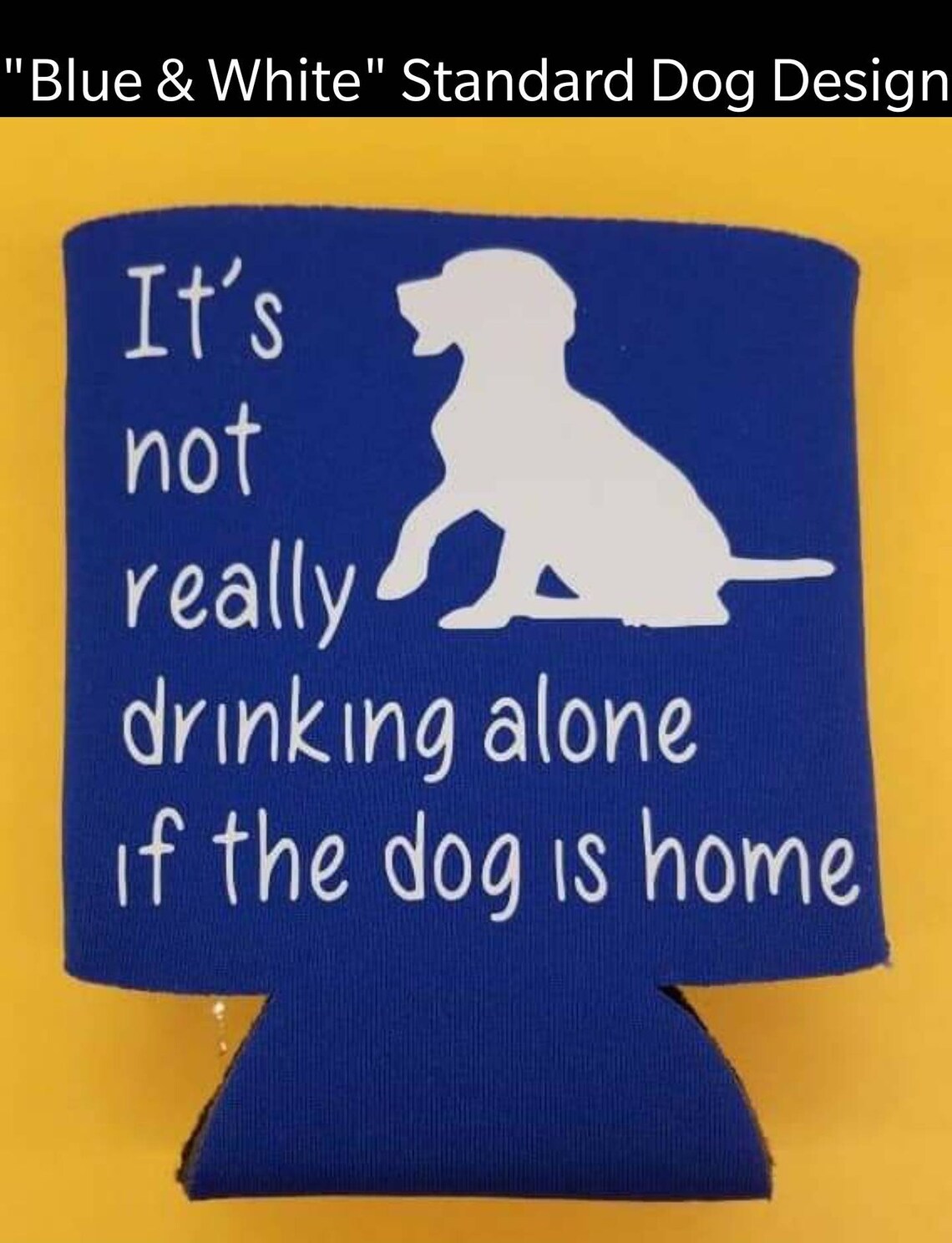 It's Not Really Drinking Alone If the Dog is Home Can - Etsy