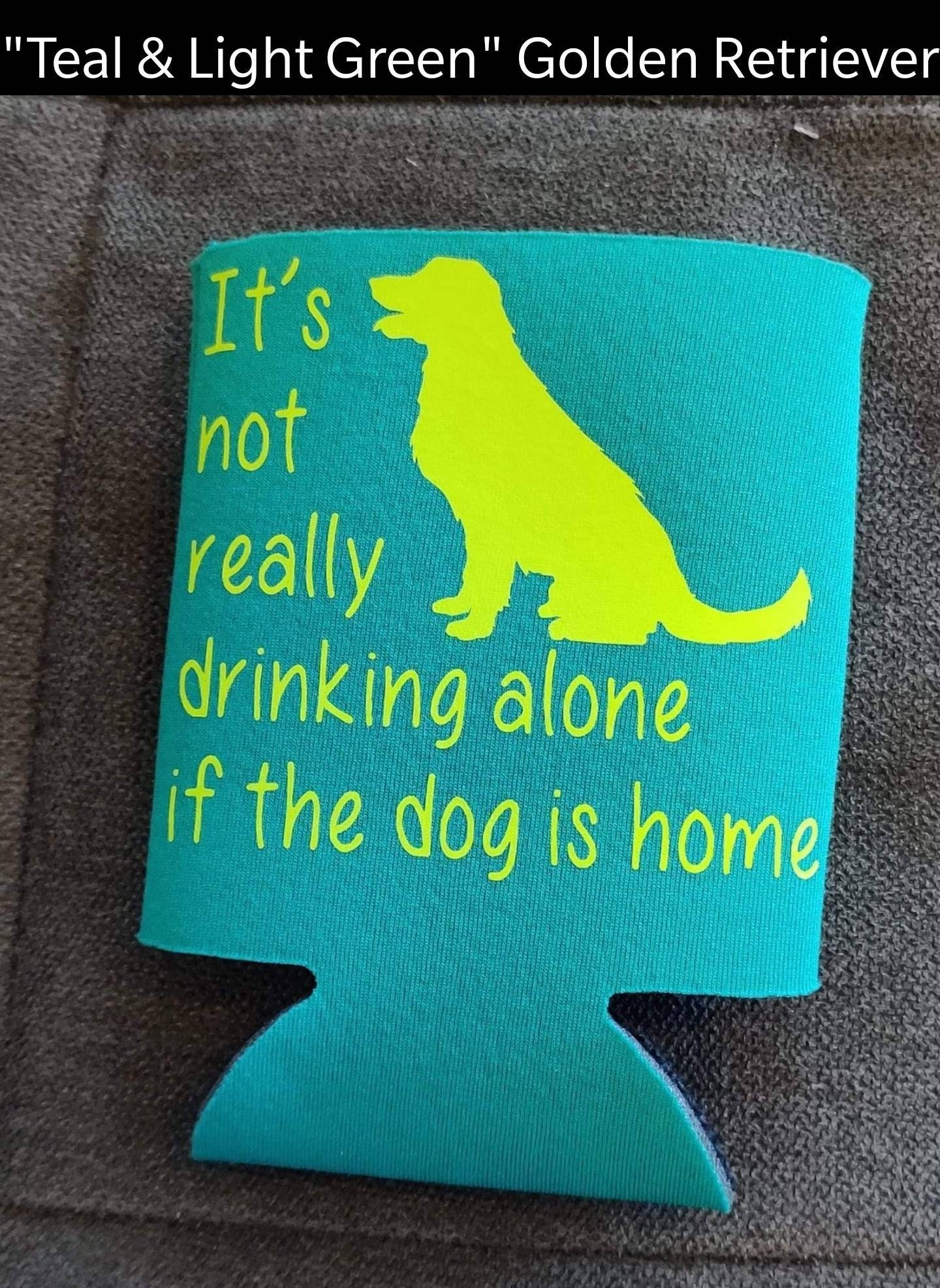 It's Not Really Drinking Alone If the Dog is Home Can - Etsy