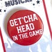 Get'cha Head in the Game, High School Musical Inspired Pin, Magnet ...