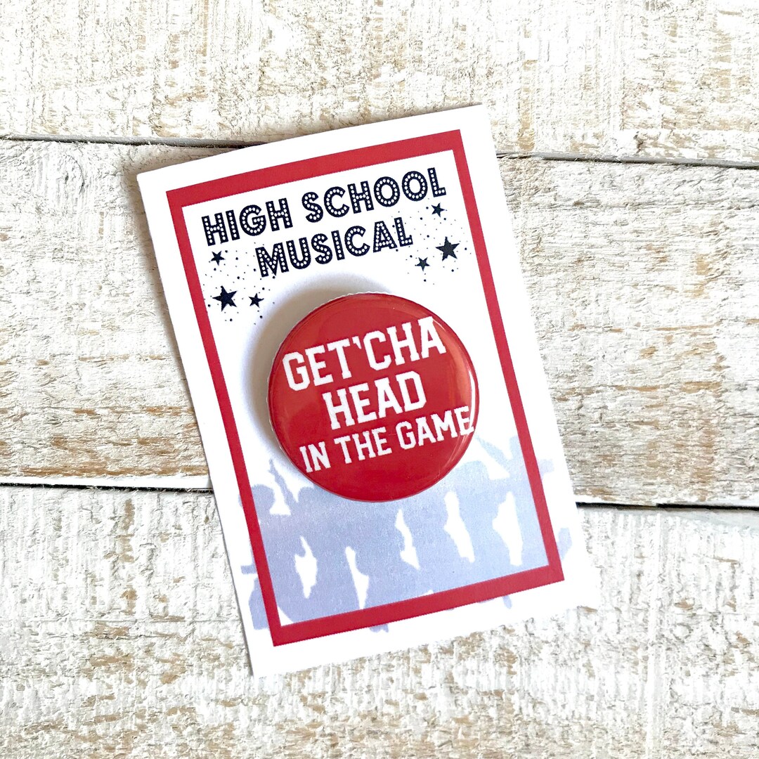 Get'cha Head in the Game, High School Musical Inspired Pin, Magnet ...