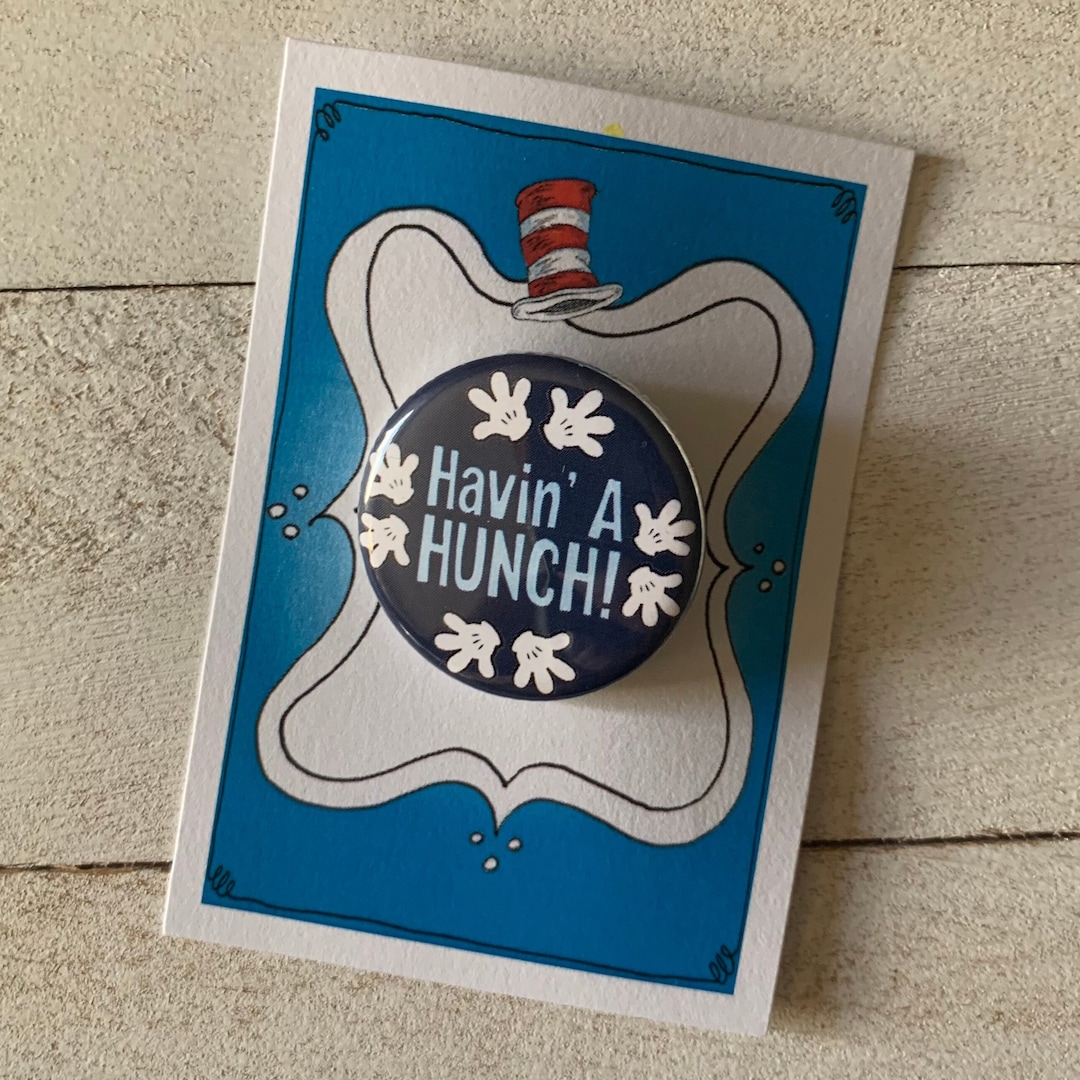 Seussical-inspired Hunch, Having A Hunch Pin, Pinback, Button, Badge ...