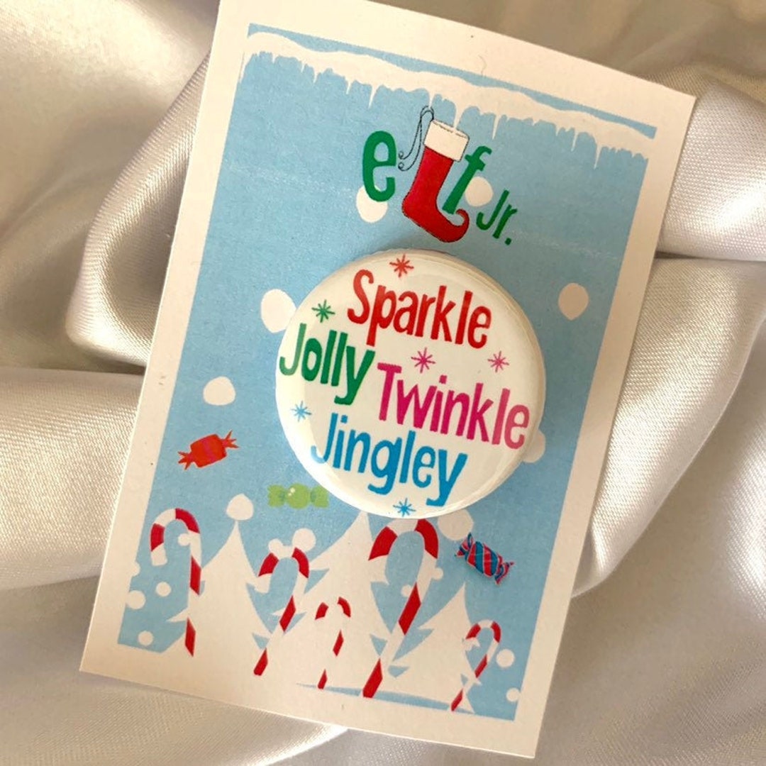 Elf Jr. the Musical Inspired Pinback, Sparkle Jolly Twinkle Jingley ...