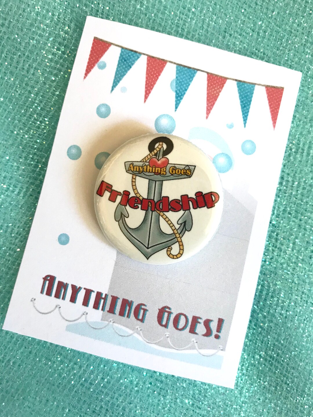 Anything Goes the Musical, Friendship Inspired Pin, Pinback, Magnet ...