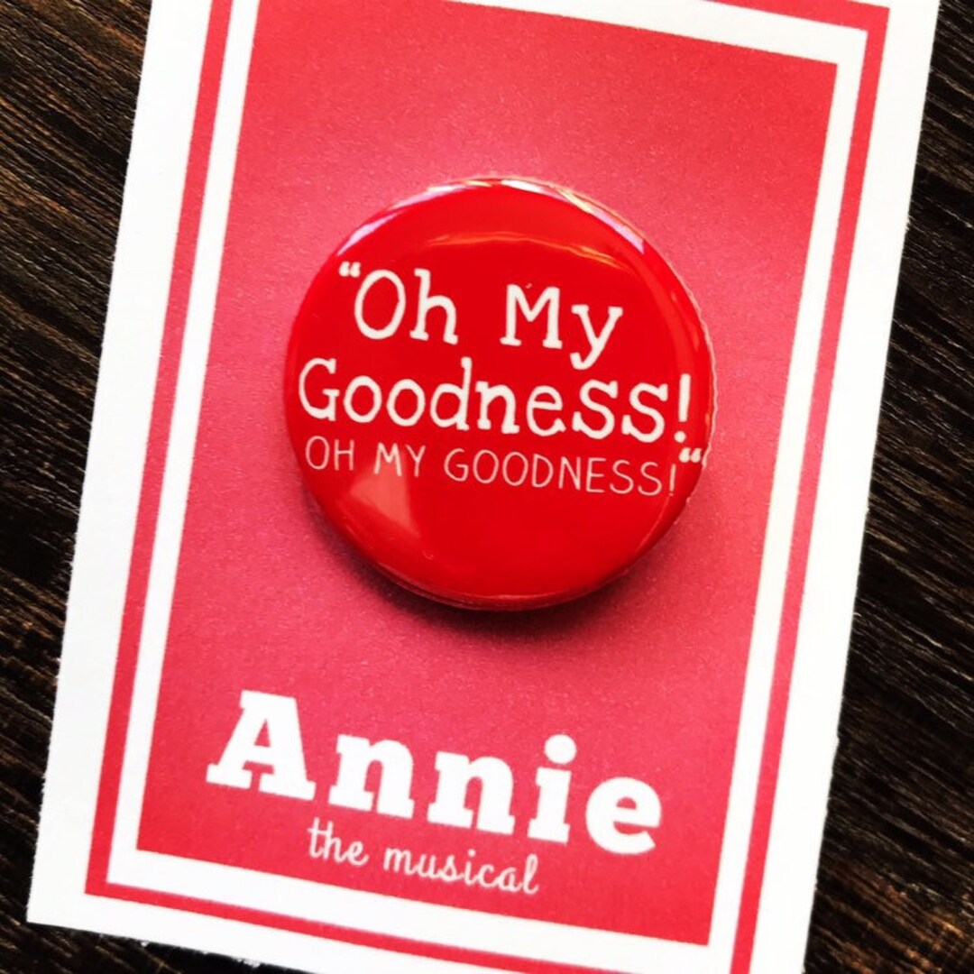 Annie the Musical, Oh My Goodness, Tessie, Orphan, Pinback, Button ...