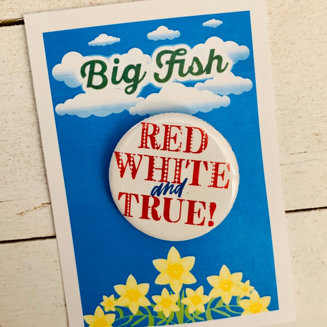 Big Fish the Musical Inspired Red White and True Pinback, Button, Badge ...
