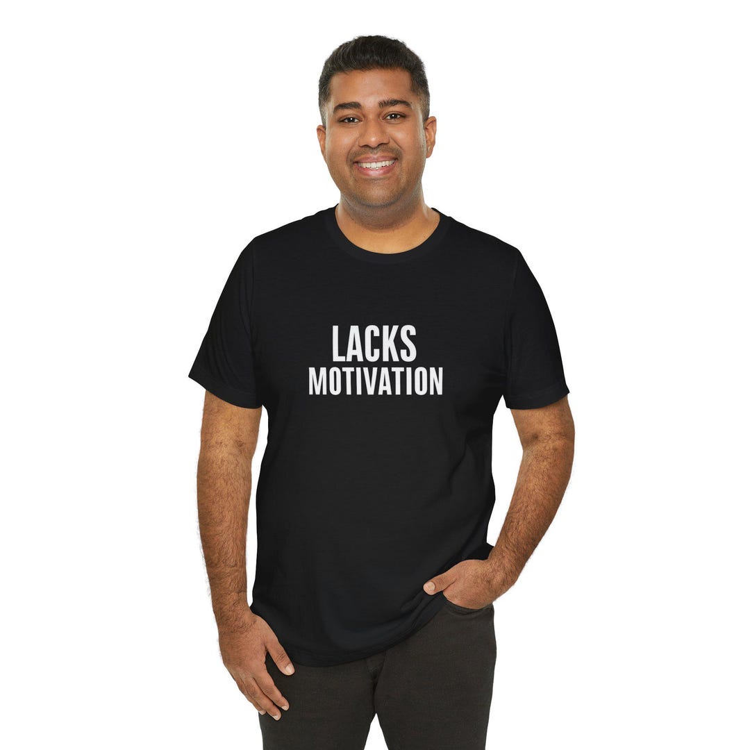 Lacks Motivation T-shirt - Funny Lazy Tee - Sarcastic Procrastination ...