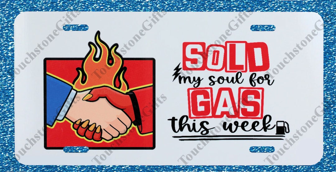 Funny Front License Plate : "sold My Soul for Gas This Week." - Etsy