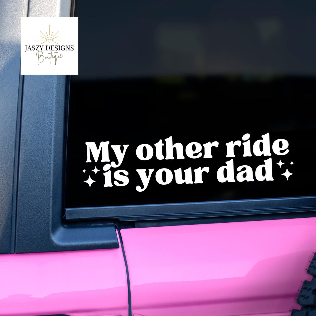 My Other Ride is Your Dad - Funny Car Decal - Sassy Vinyl Sticker ...