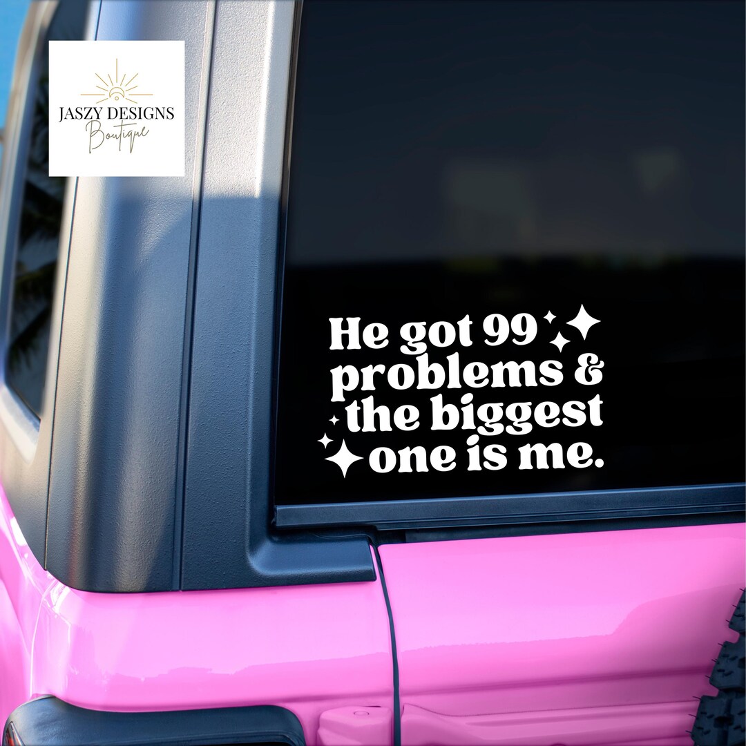 Funny Car Decal, He Got 99 Problems, Sassy Bumper Sticker - Etsy