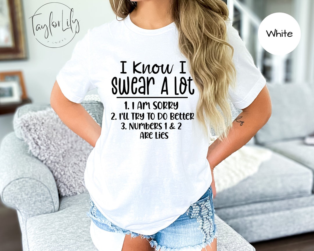 I Know I Swear A Lot Shirt, Funny Shirt, Sarcastic Shirt, Swearing ...