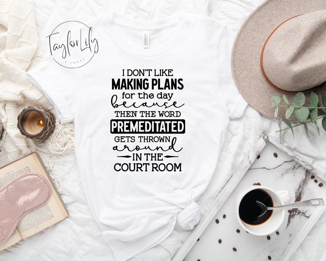 I Don’t Like Making Plans for the Day, the Word Premeditated Gets ...