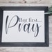 But First Pray Sign but First Pray Spiritual Decor Faith - Etsy
