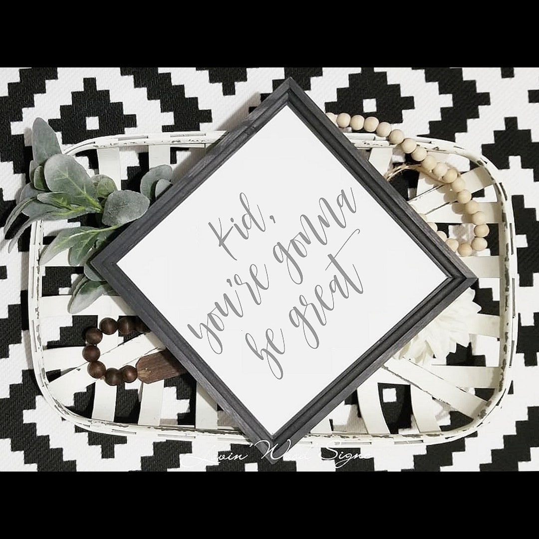 Kid You're Gonna Be Great Sign, Go Be Great, New Mom Gift, Farmhouse ...