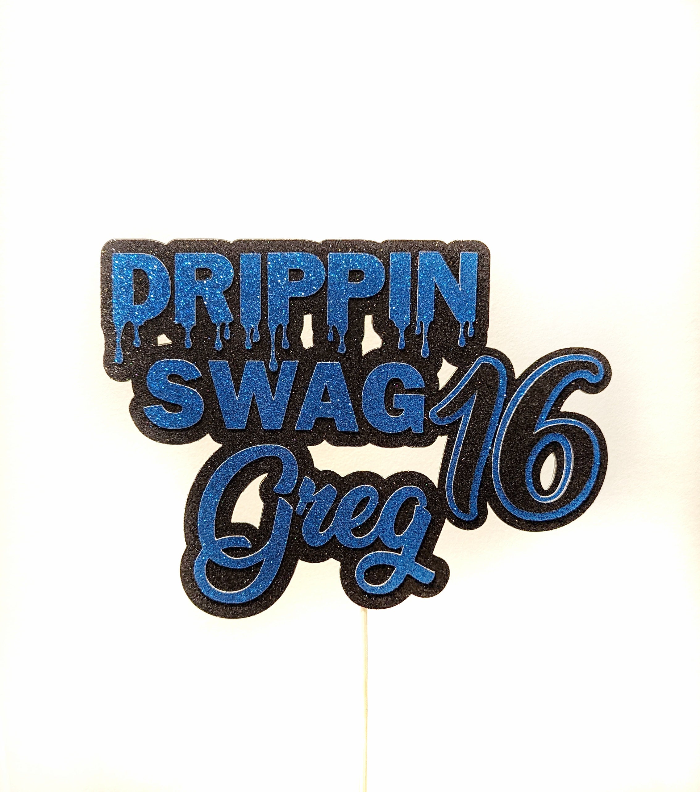 Drippin SWAG Custom Cake Topper With Name and Age - Dripping in ...