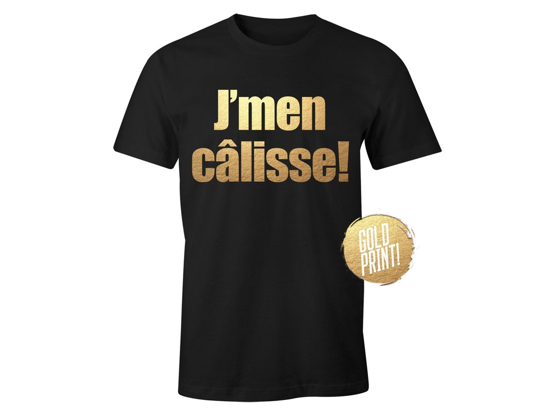 J'men Calisse T-shirt - Gold - Expression Québécoise - Funny French ...