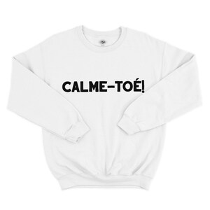 Calme Toé Sweatshirt En Français, Québécois(e), Funny French Shirt ...