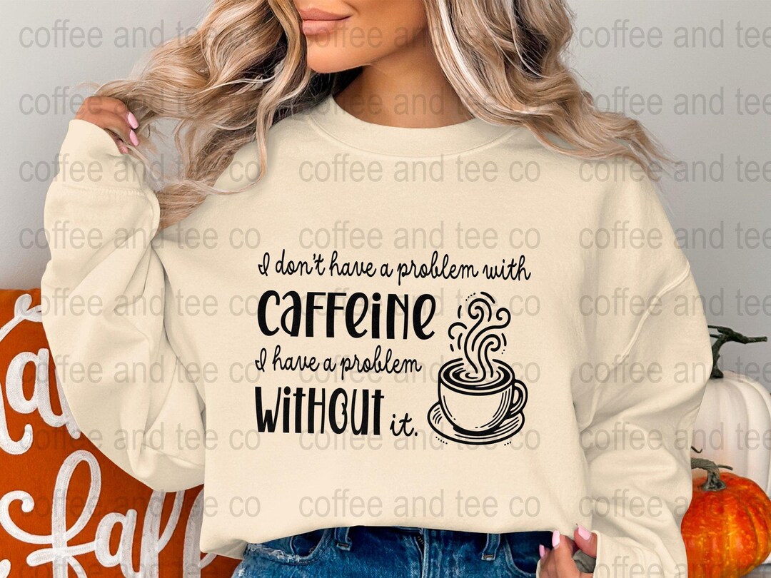 Coffee SVG I Don't Have a Problem With Caffeine Quote for Coffee Mug ...