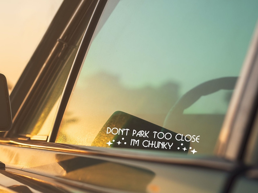 Don't Park Too Close I'm Chunky Car Decal, Removable Car Sticker ...
