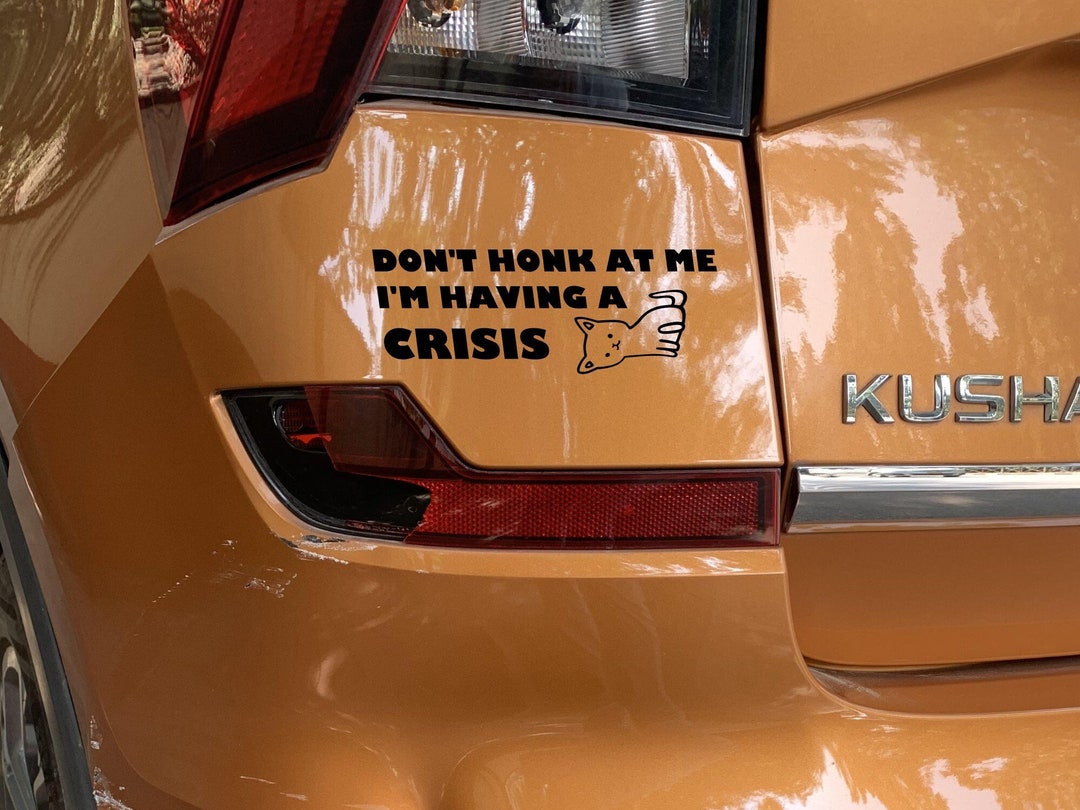 Don't Honk at Me I'm Having a Crisis Funny Car Decal, Cat Sticker, Car ...
