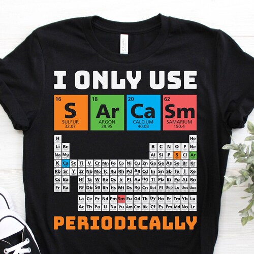 I Only Use Sarcasm Periodically Gift T-shirt Funny Periodic - Etsy