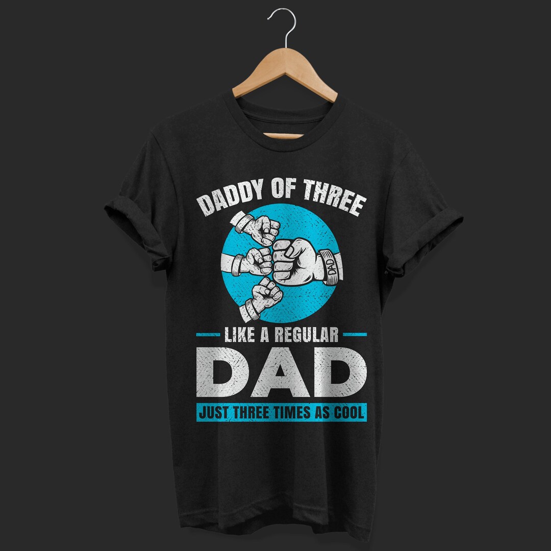 Daddy of Three Like A Regular Dad Just Three Times Cooler Proud New Dad ...
