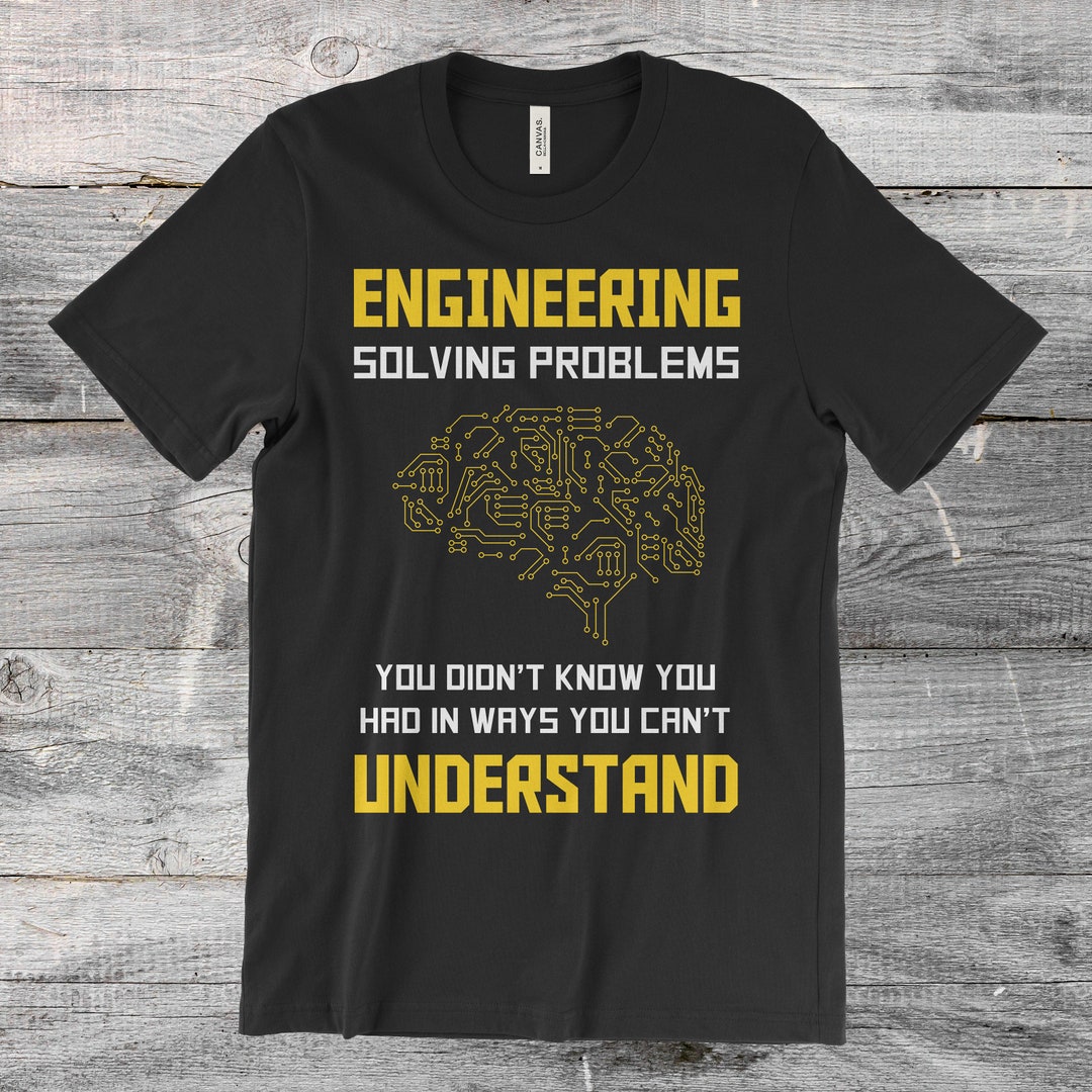 Engineering Solving Problems Funny Engineer Nerds Engineers Gifts T ...