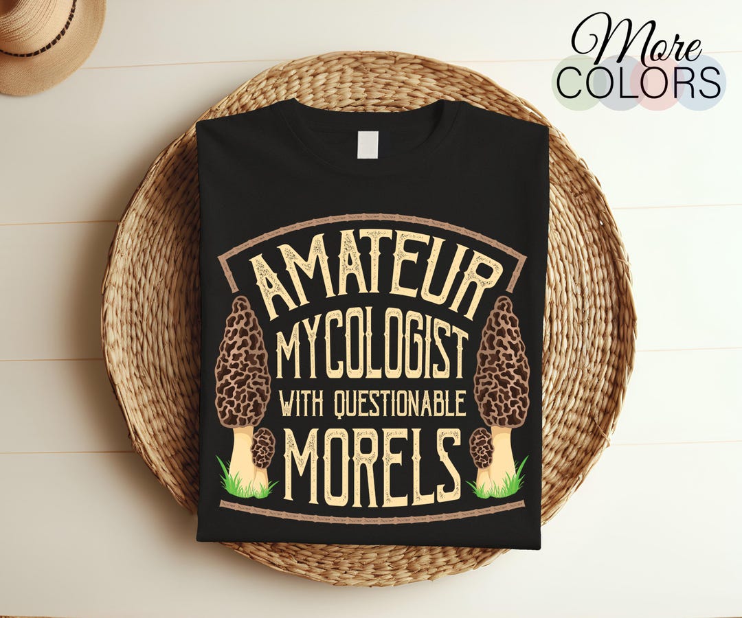 Amateur Mycologist With Questionable Morels T-shirt, Mushroom Shirts ...