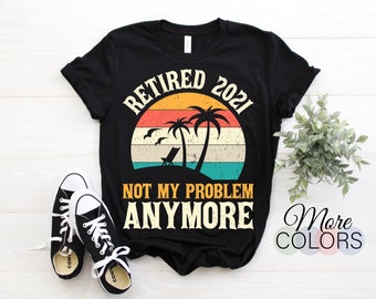 Retired Not My Problem Shirt - Etsy