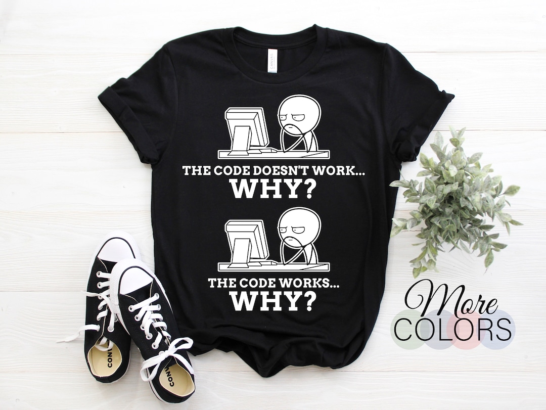 Code Works Why Meme Programming Coding Funny T-shirt, Web Developer ...