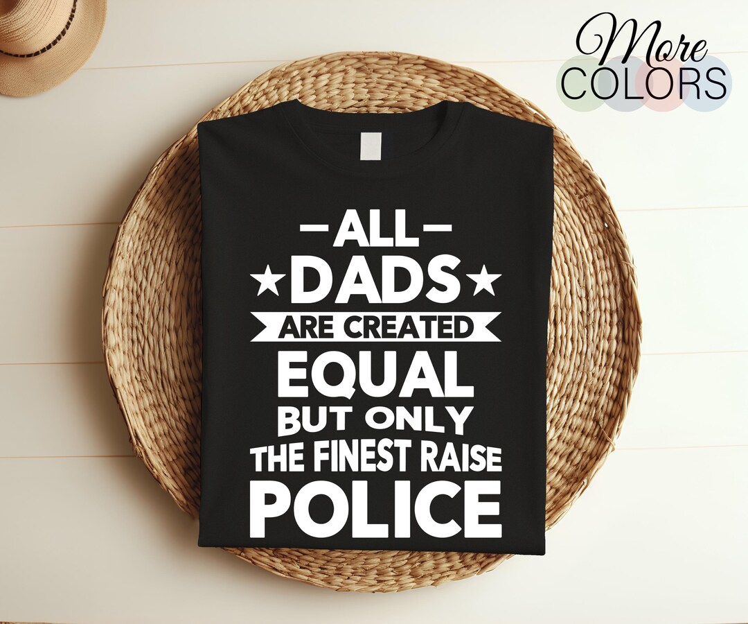 All Dads Are Created Equal but Only the Finest Raise Police Gifts T ...
