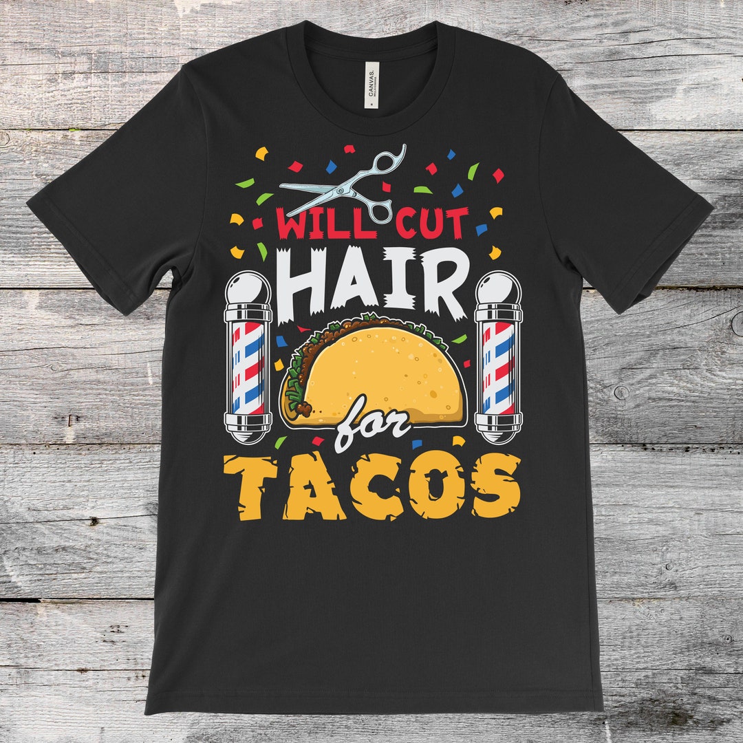 Will Cut Hair for Tacos Funny Barber Gift T-shirt, Taco Hairstylist ...