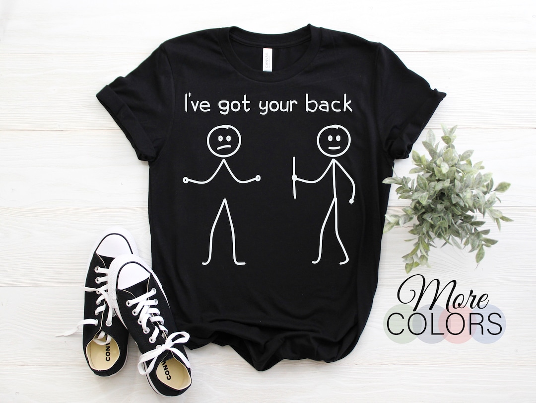 I Got Your Back Stick Figure Friendship Novelty Sarcasm Teens Funny T ...