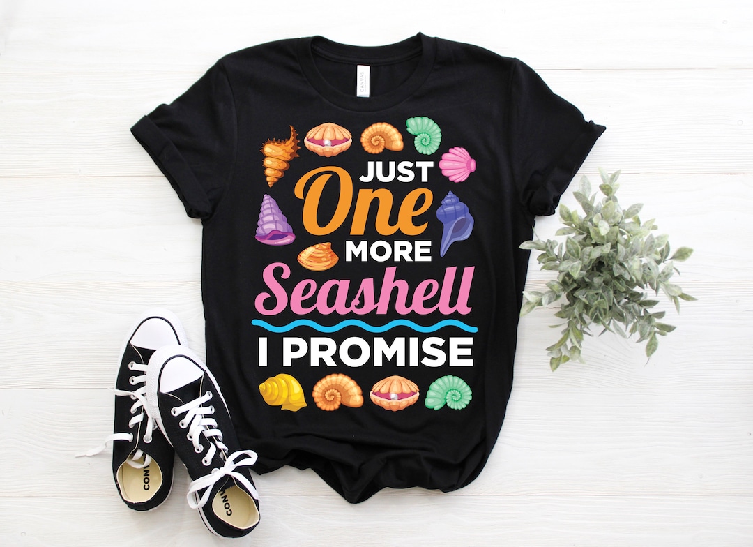 Just One More Seashell I Promise Shells Sea Shell Collecting Cute T ...