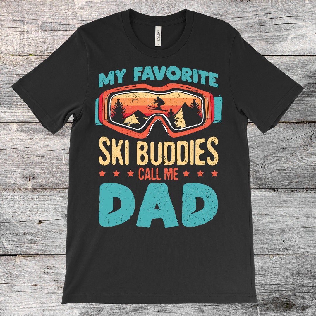 My Favorite Ski Buddies Call Me Dad Rider Skiing T-shirt, Skiers Ride Gifts, Powder Slopes ...