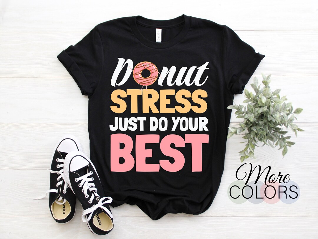Donut Stress Just Do Your Best Teachers Testing Day T-shirt, Professor ...