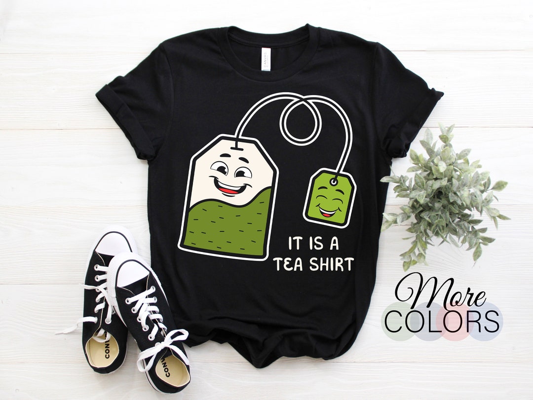 It's A Tea Shirt Funny Tea Bag Cute Tea Lover T-shirt, Fun Gift for Tea ...