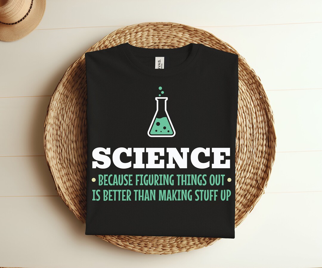 Science Because Figuring Things Out is Better Funny Meme T-shirt, Gift ...