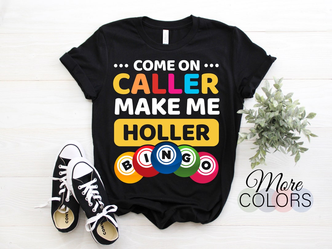 Come on Caller Make Me Holler Funny Bingo Game Lover Lucky Player T ...
