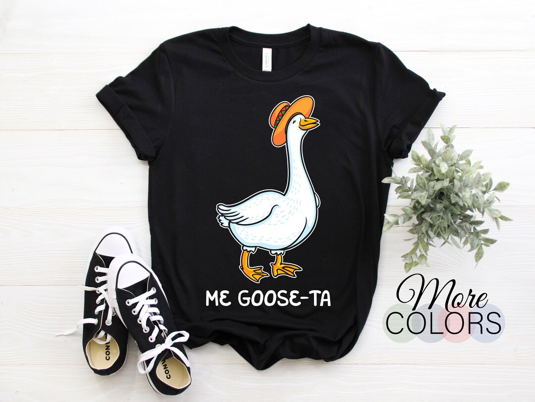 Me Goose Ta Mexican Funny Spanish Fiesta Goose! Funny Goose Birds Honk ...